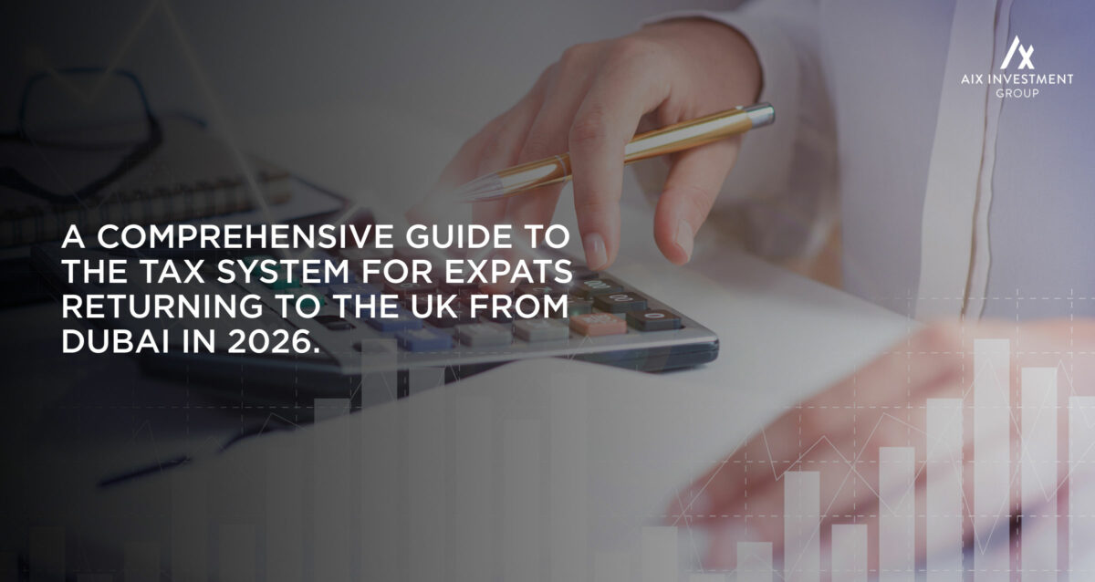 Guide to Taxes for Expats Returning to UK From Dubai | AIX Investment Group